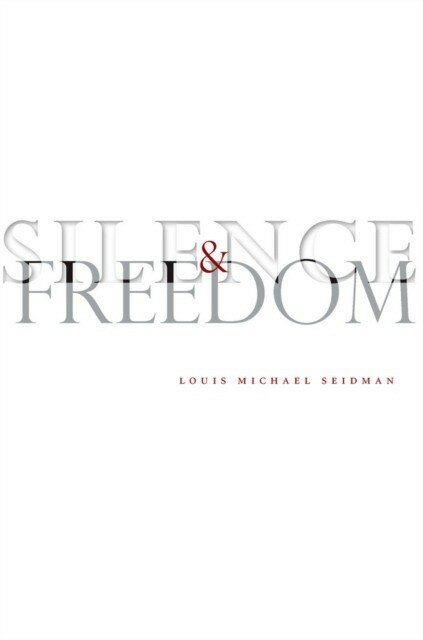 Louis Michael Seidman "Silence and Freedom"
