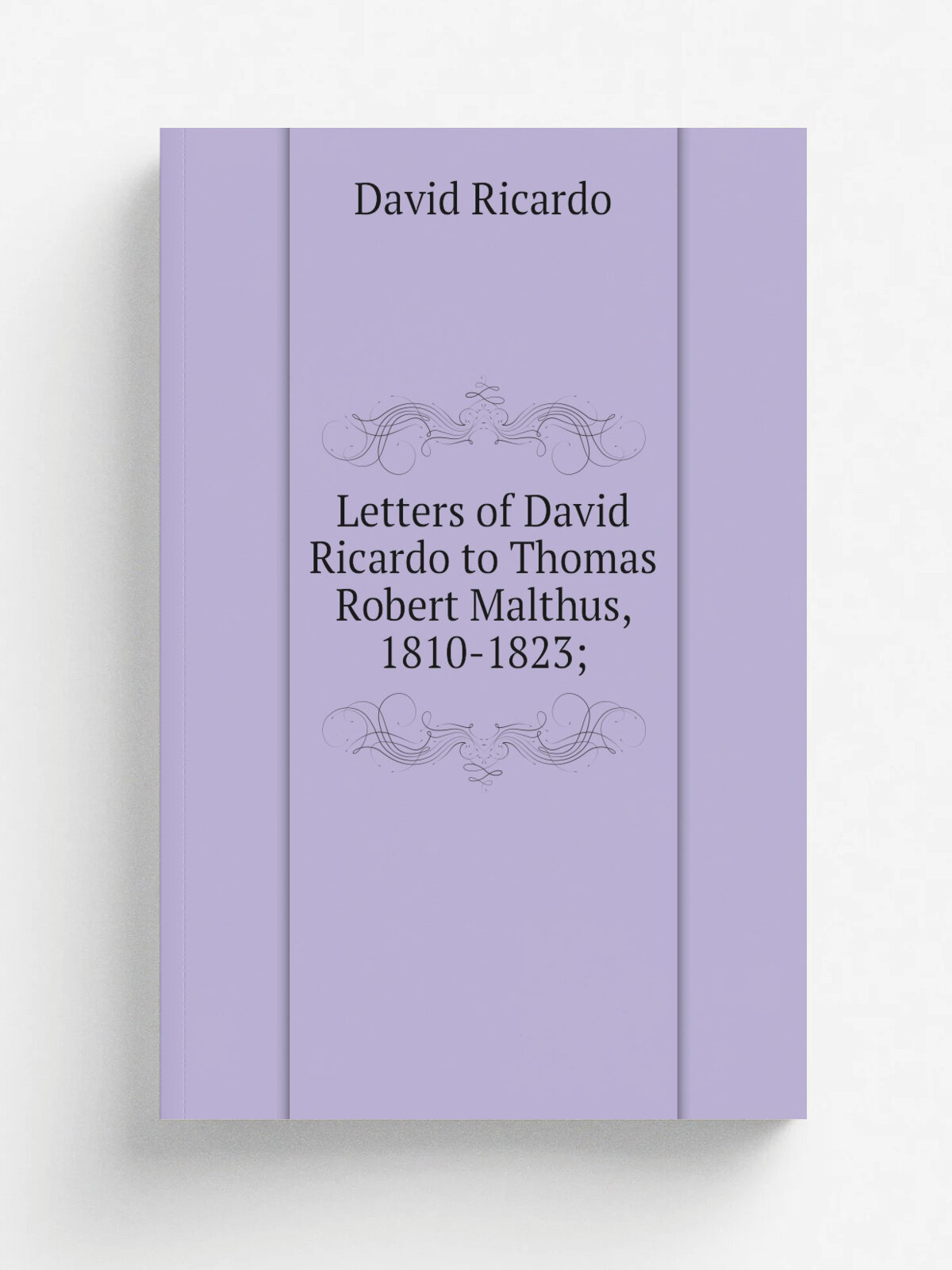 Letters of David Ricardo to Thomas Robert Malthus, 1810-1823; | David Ricardo | Репринт