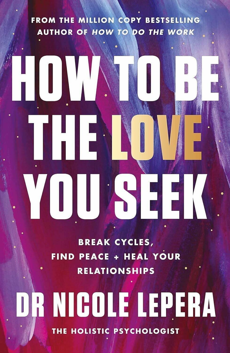 Dr. Nicole LePera. How to Be the Love You Seek (Nicole LePera) Как стать любовью, которую вы ищете (Николь Лепера) / Книги на английском языке
