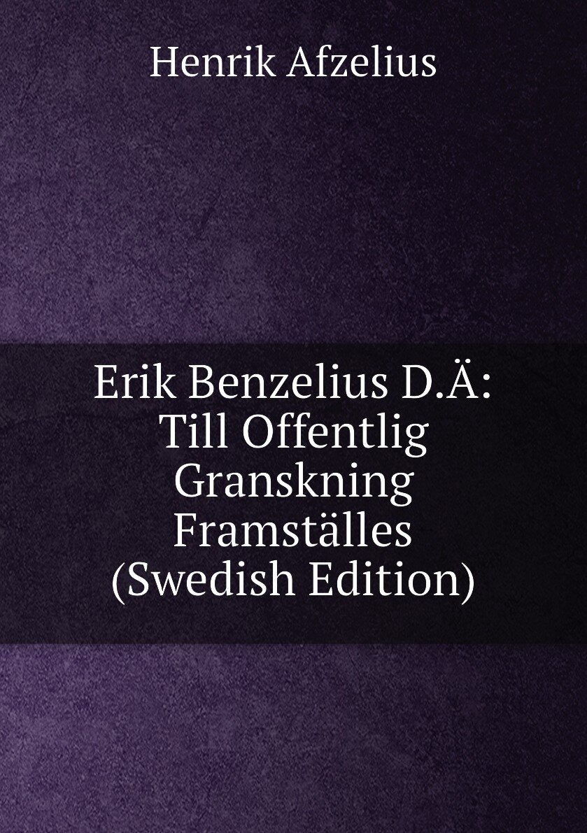 Erik Benzelius D. Ä: Till Offentlig Granskning Framställes (Swedish Edition)