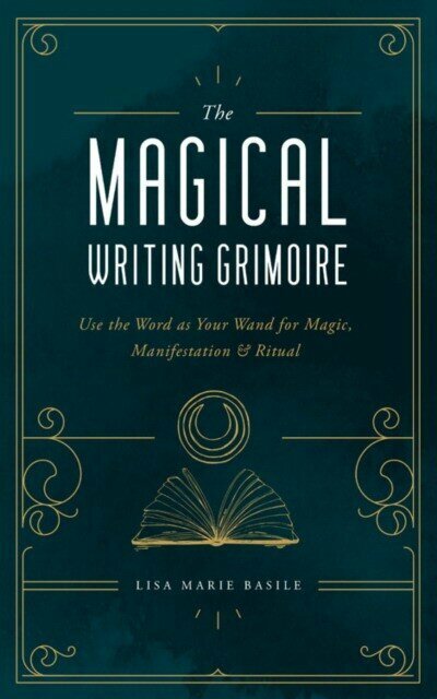 Basile Lisa Marie "The Magical Writing Grimoire: Use the Word as Your Wand for Magic, Manifestation & Ritual"