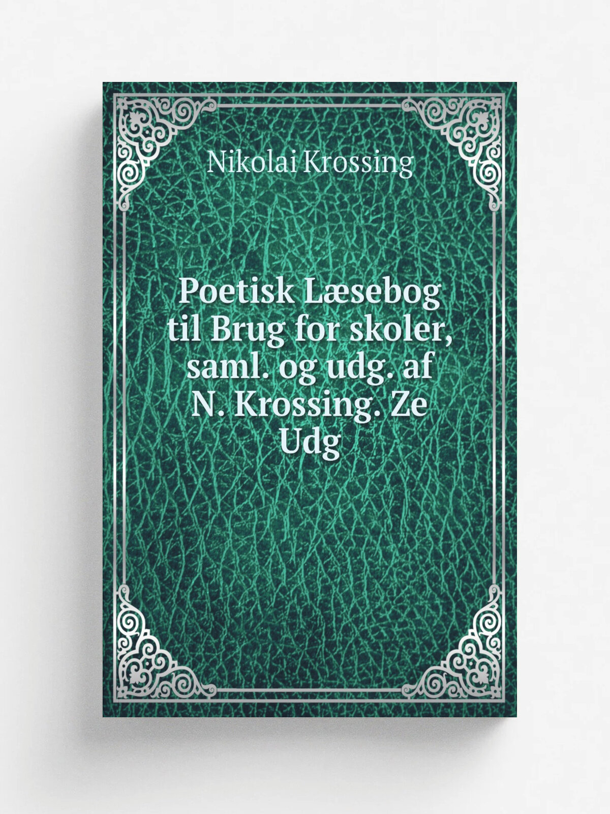 Poetisk L.sebog til Brug for skoler, saml. og udg. af N. Krossing. Ze Udg | Nikolai Krossing | 1839 | Репринт