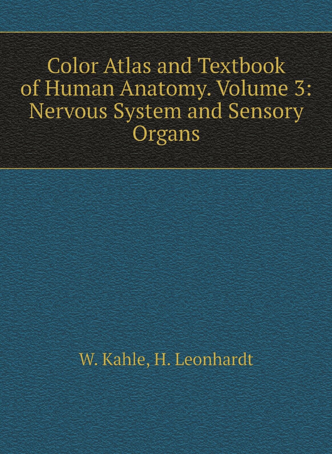 Color Atlas and Textbook of Human Anatomy. Volume 3: Nervous System and Sensory Organs