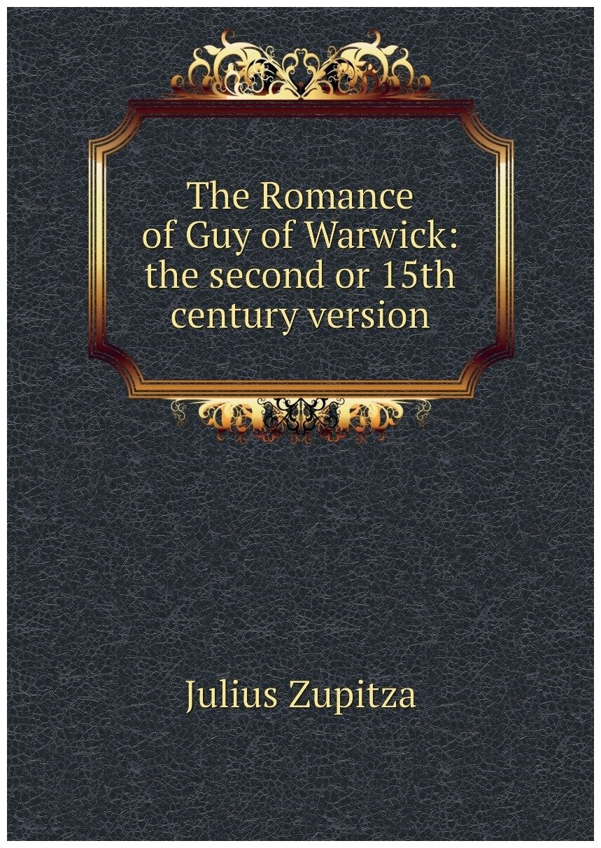 The Romance of Guy of Warwick: the second or 15th century version