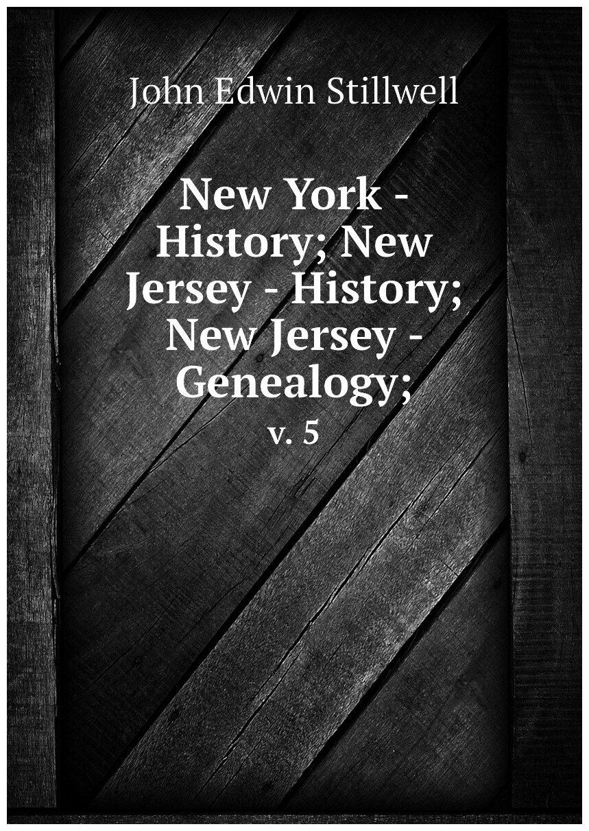 New York - History; New Jersey - History; New Jersey - Genealogy. v. 5