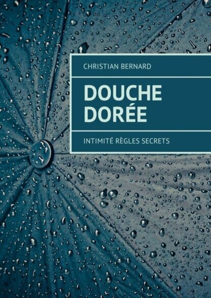 Douche dorée. Intimité Règles Secrets [Цифровая книга]