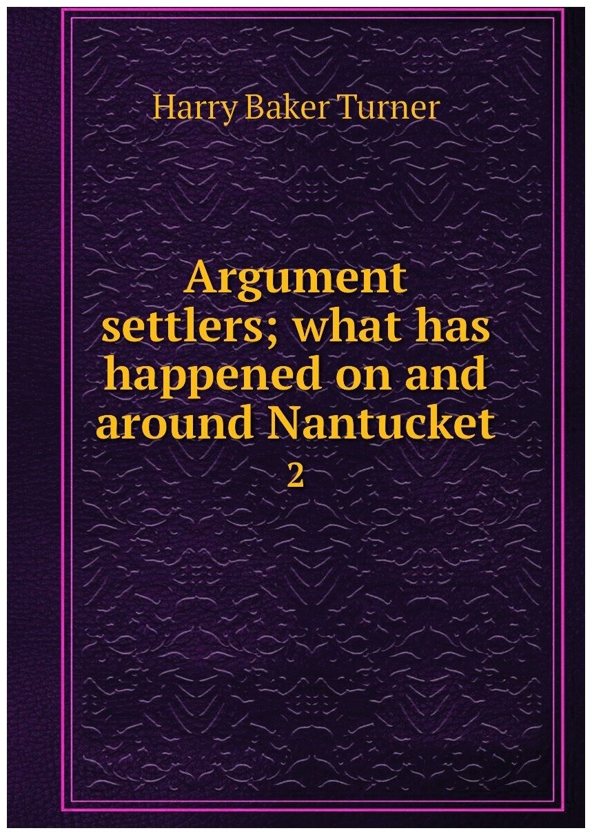 Argument settlers; what has happened on and around Nantucket. 2
