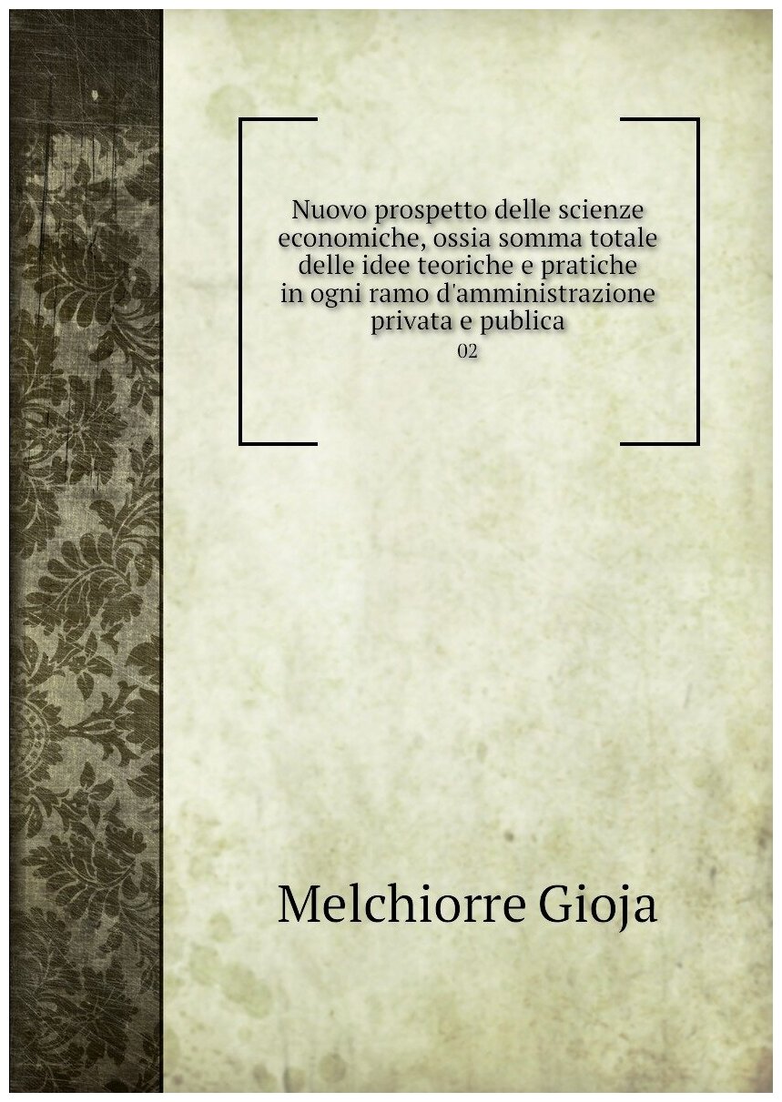 Nuovo prospetto delle scienze economiche, ossia somma totale delle idee teoriche e pratiche in ogni ramo d'amministrazione privata e publica. 02