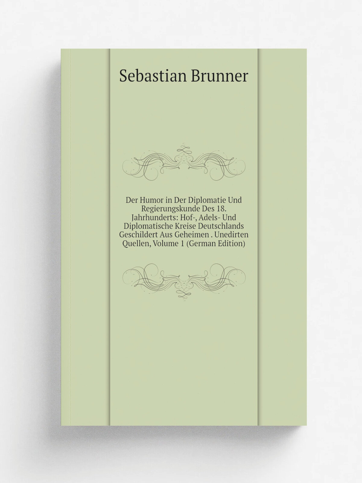 Der Humor in Der Diplomatie Und Regierungskunde Des 18. Jahrhunderts: Hof-, Adels- Und Diplomatische Kreise Deutschlands Geschildert Aus Geheimen . U…