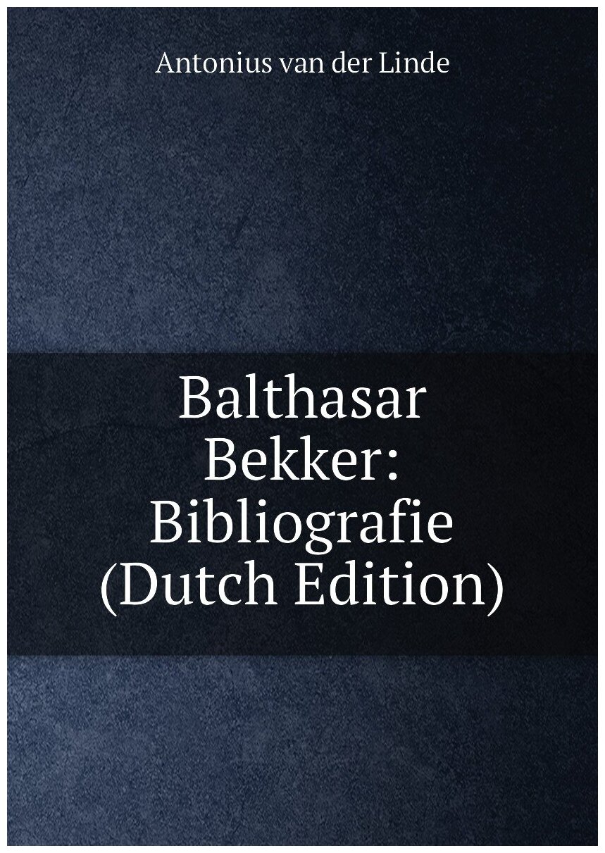 Balthasar Bekker: Bibliografie (Dutch Edition)