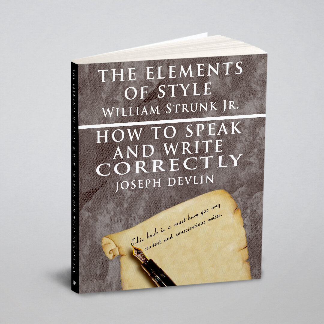The Elements of Style by William Strunk jr. & How To Speak And Write Correctly by Joseph Devlin - Special Edition