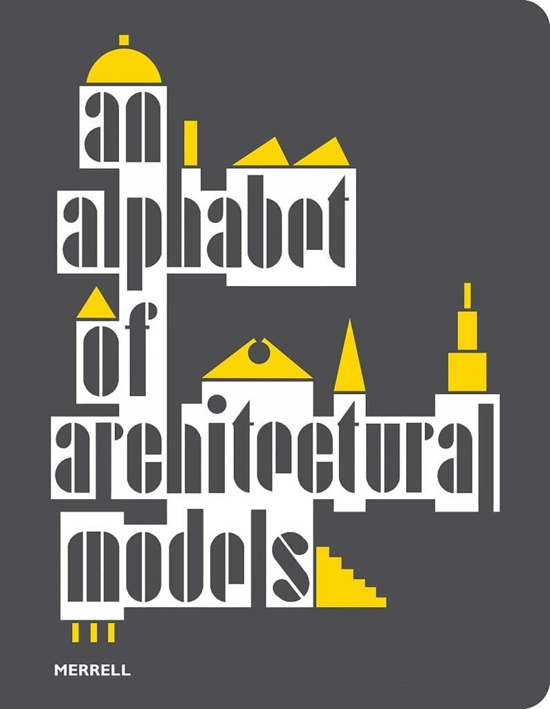 An Alphabet of Architectural Models / Книги об искусстве