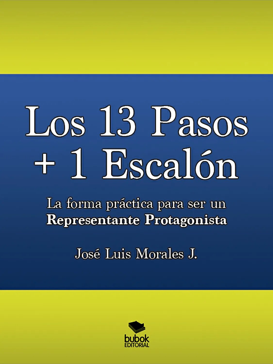 Los 13 Pasos + 1 Escalón. La forma práctica para ser un Representante Protagonista [Цифровая книга]