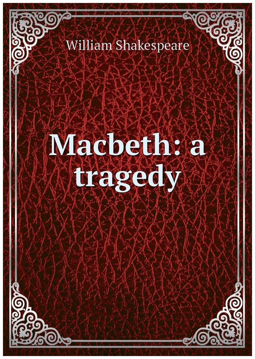 Macbeth: a tragedy