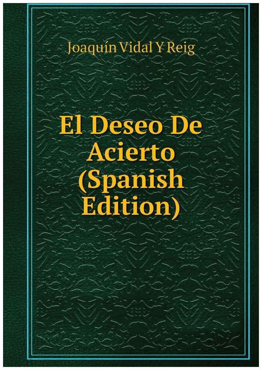 El Deseo De Acierto (Spanish Edition)