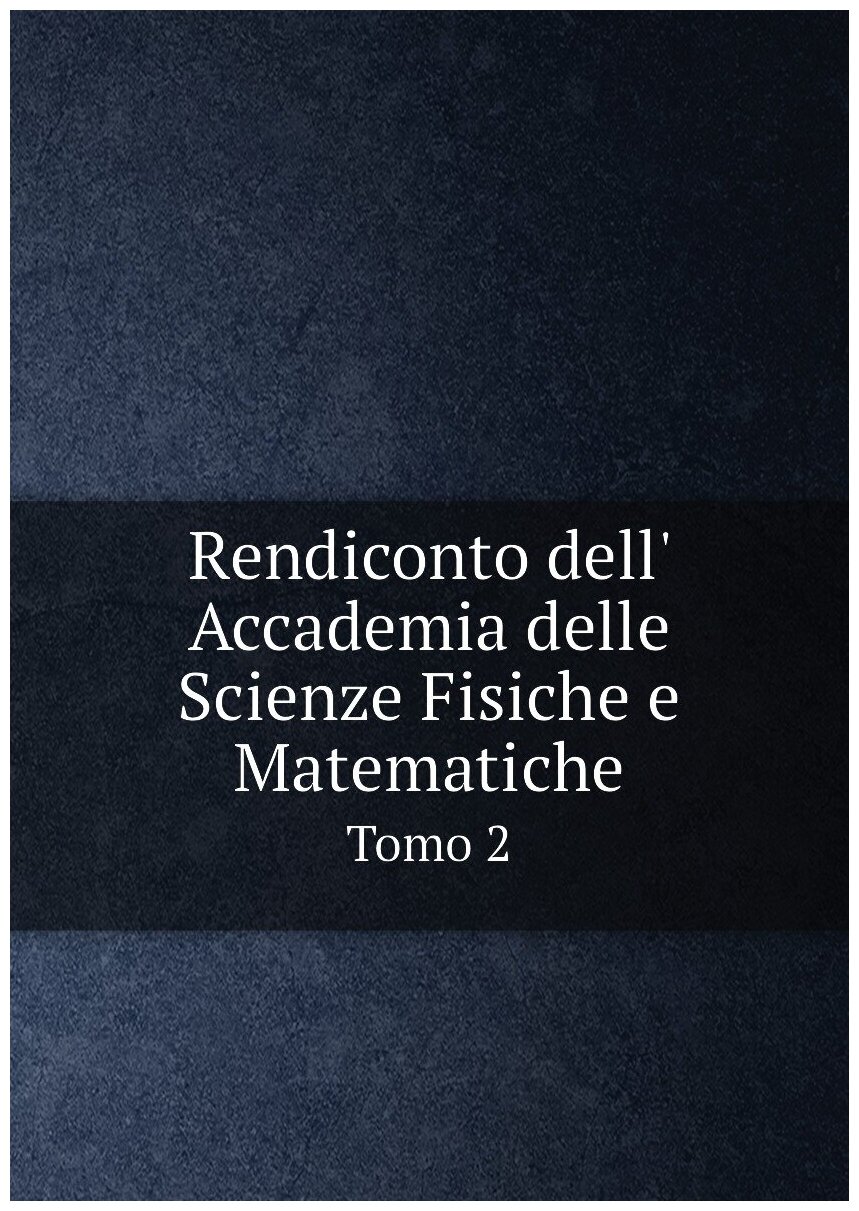Rendiconto dell' Accademia delle Scienze Fisiche e Matematiche. Tomo 2
