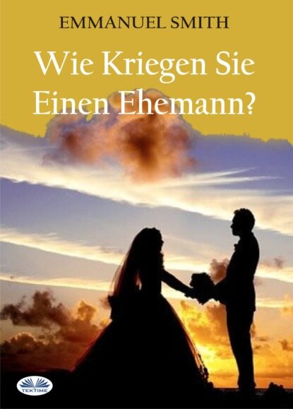 Wie Kriegen Sie Einen Ehemann? [Цифровая книга]