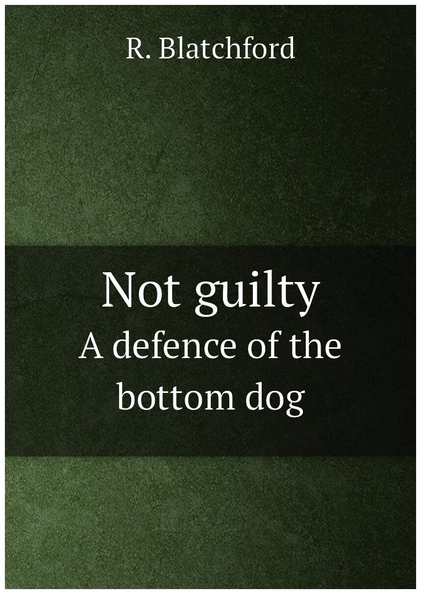 Not guilty. A defence of the bottom dog