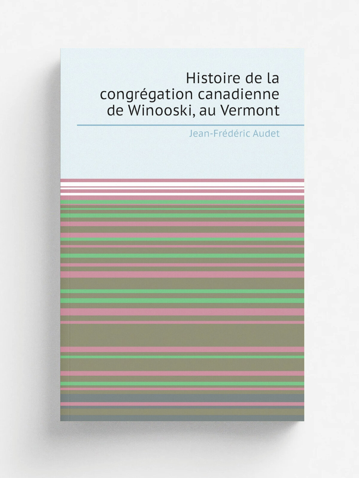 Histoire de la congr.gation canadienne de Winooski, au Vermont | Jean-Fr. d. ric Audet | 1906 | Montr.al : Impr. de l'Institution des sourds-muets | Ре…