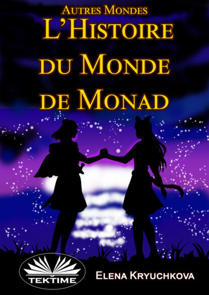 Autres Mondes. Histoire Du Monde De Monad [Цифровая книга]
