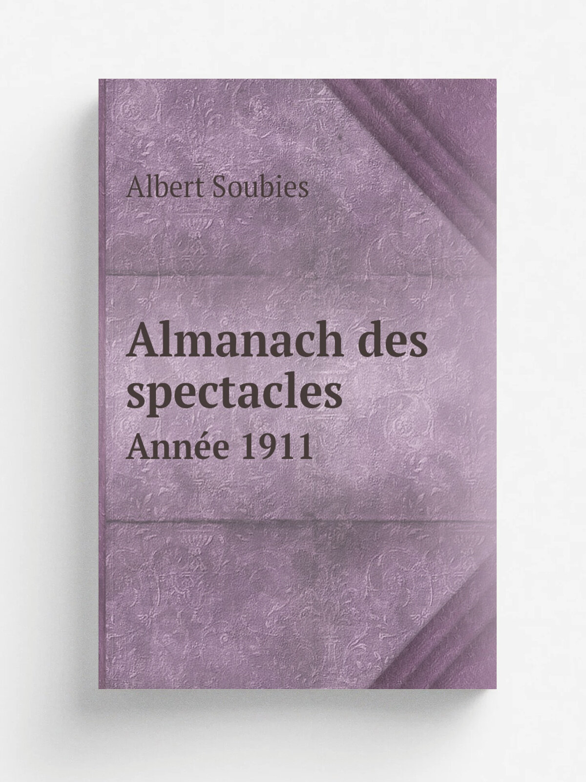 Almanach des spectacles. Ann.e 1911 | Albert Soubies | 1912 | Paris, Libraire des bibliophiles, E. Flammarion, successeur | Репринт