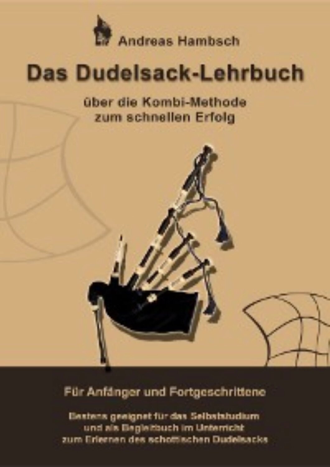 Das Dudelsack Lehrbuch - empfohlen von den besten Dudelsackspielern der Welt [Цифровая книга]