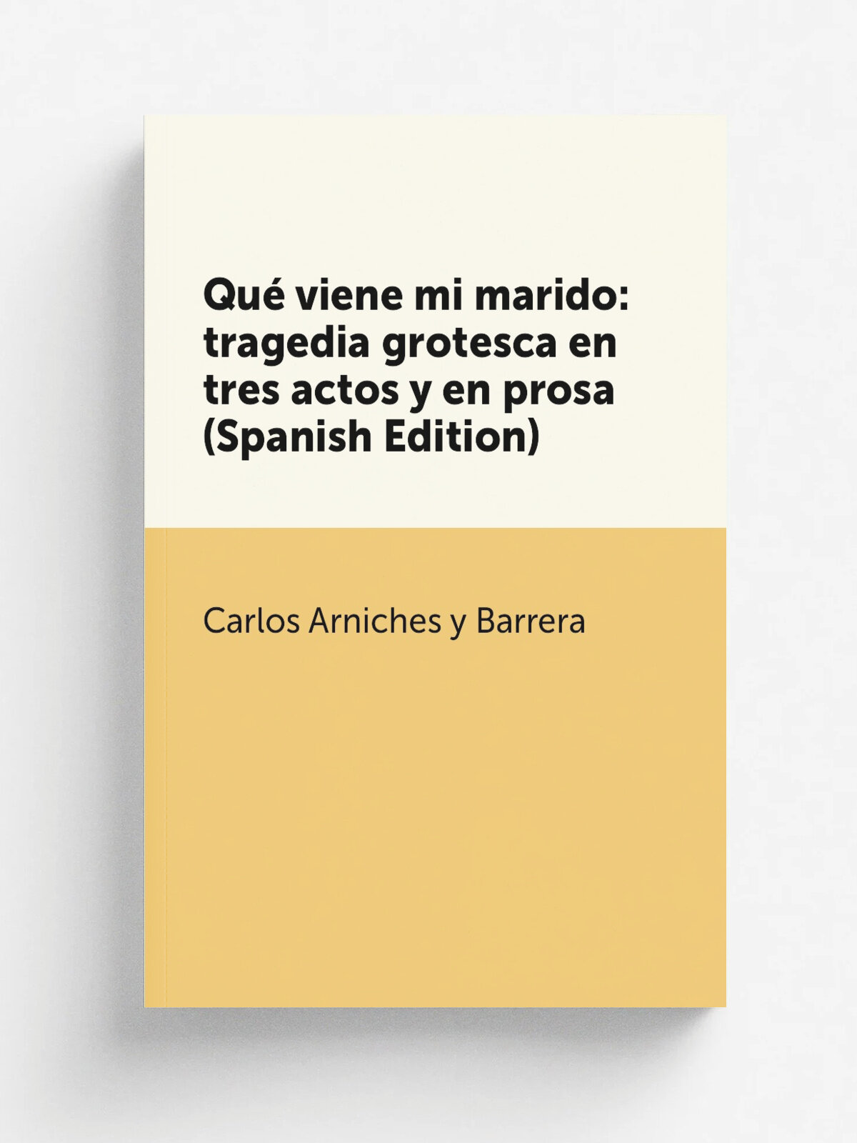 Qu. viene mi marido: tragedia grotesca en tres actos y en prosa (Spanish Edition)