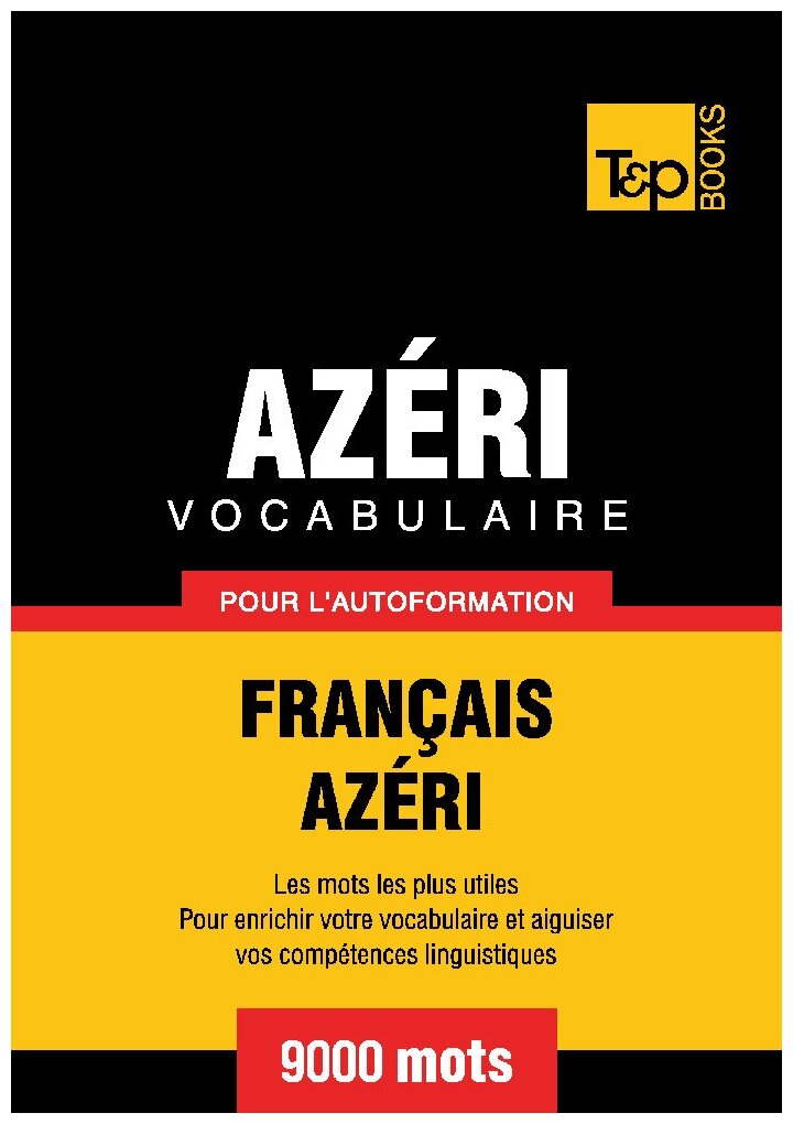 Vocabulaire Français-Azéri pour l'autoformation - 9000 mots les plus courants