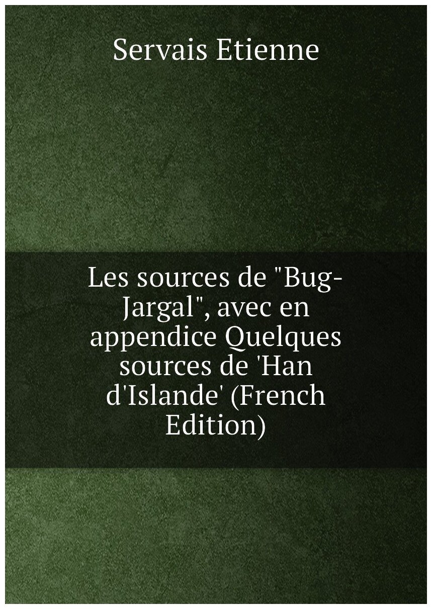 Les sources de "Bug-Jargal", avec en appendice Quelques sources de 'Han d'Islande' (French Edition)