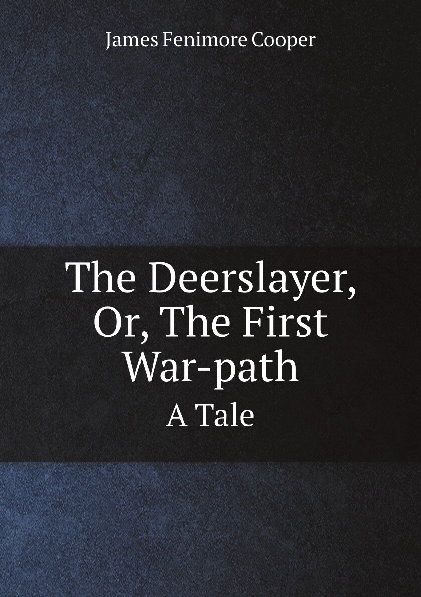 The Deerslayer, Or, The First War-path. A Tale — фото 1