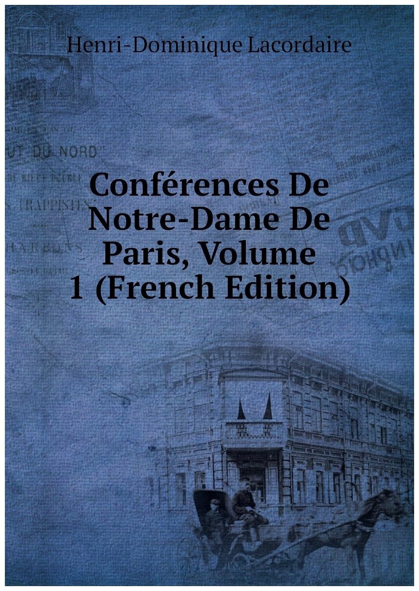 Conférences De Notre-Dame De Paris, Volume 1 (French Edition)