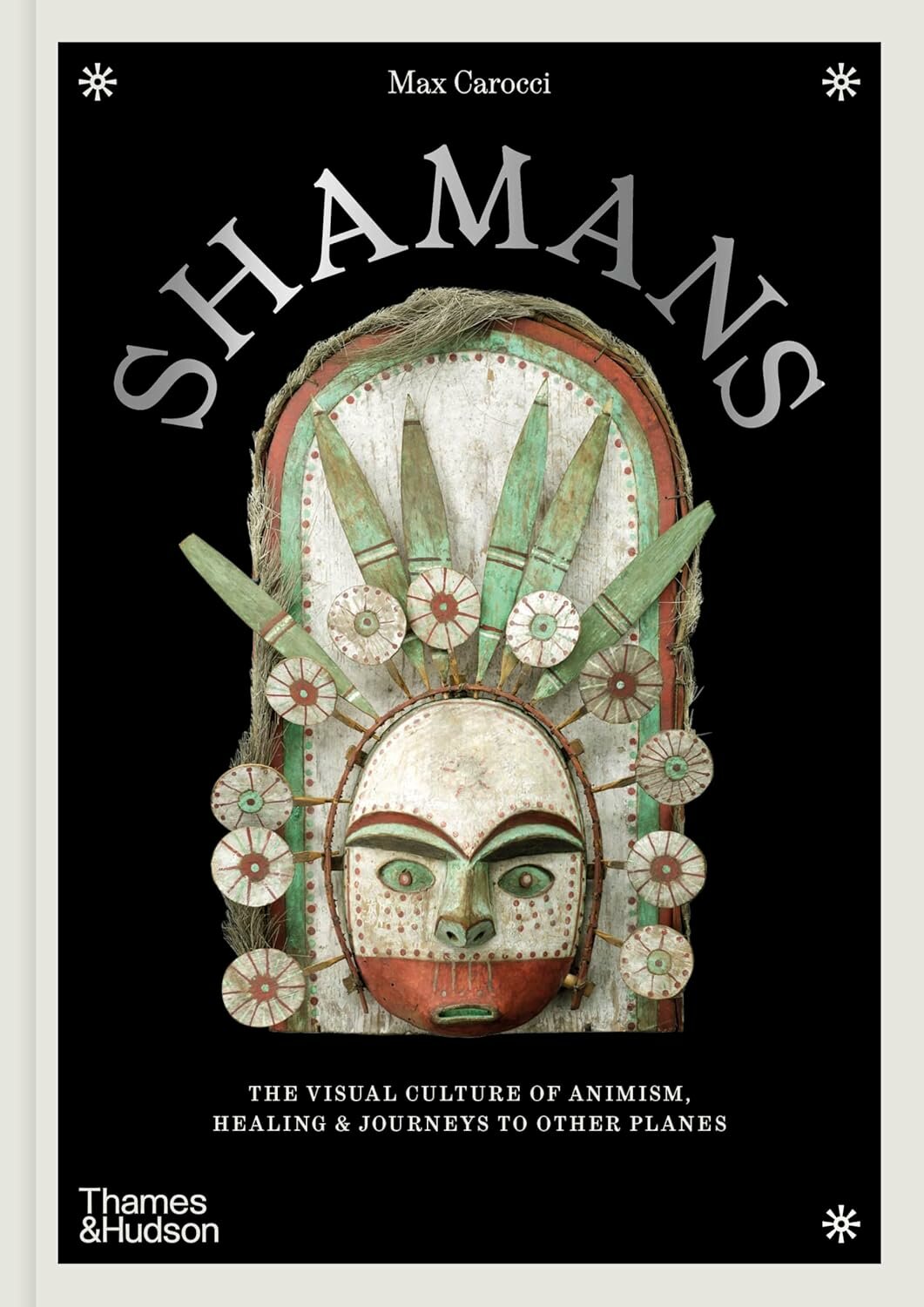 Shamans: The Visual Culture of Animism, Healing and Journeys to Other Planes (Religious and Spiritual Imagery)