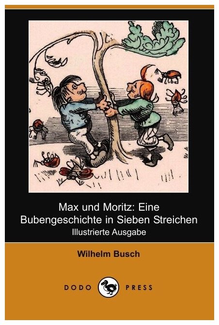 Max Und Moritz. Eine Bubengeschichte in Sieben Streichen (Illustrierte Ausgabe) (Dodo Press)