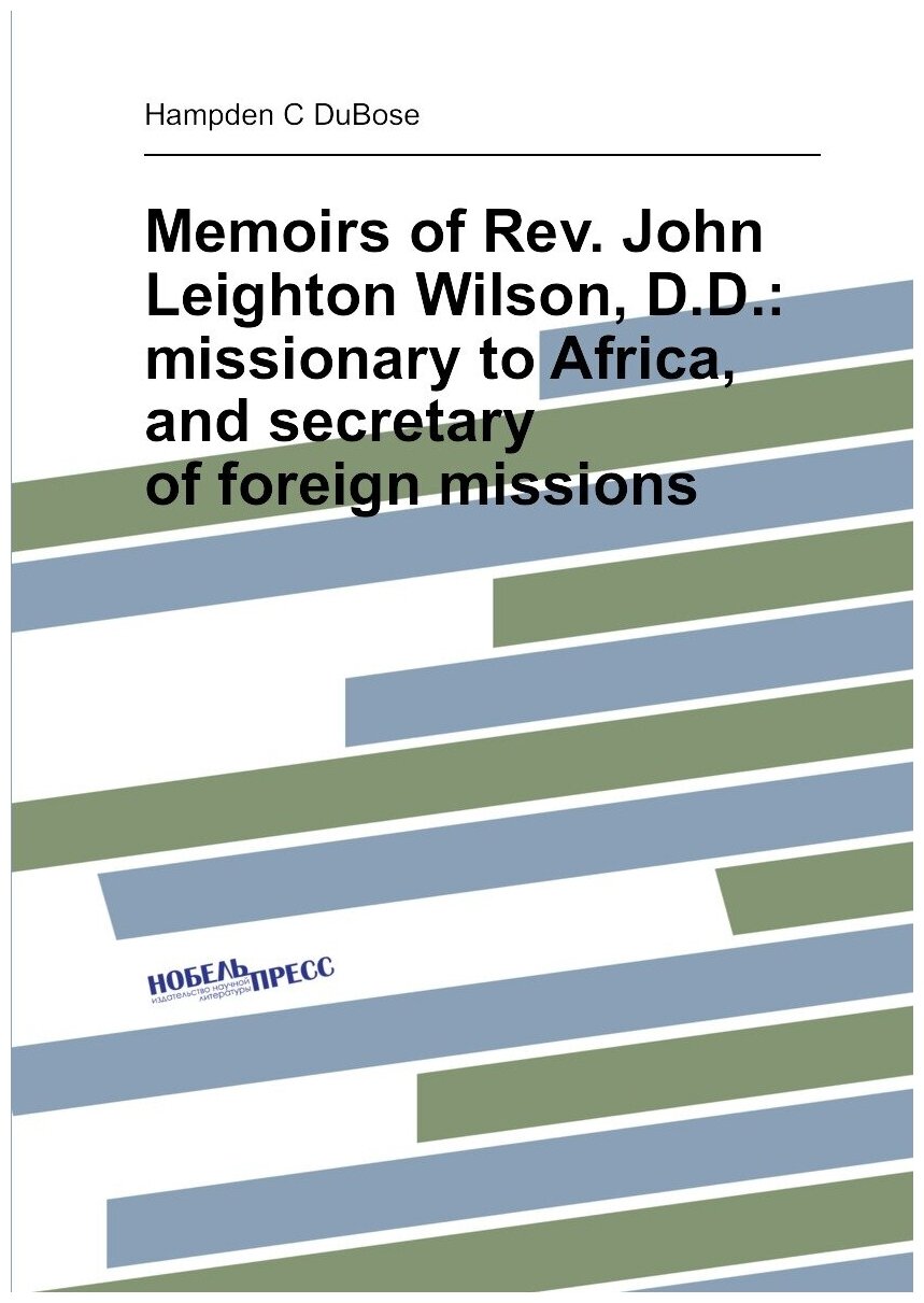 Memoirs of Rev. John Leighton Wilson, D.D: missionary to Africa, and secretary of foreign missions