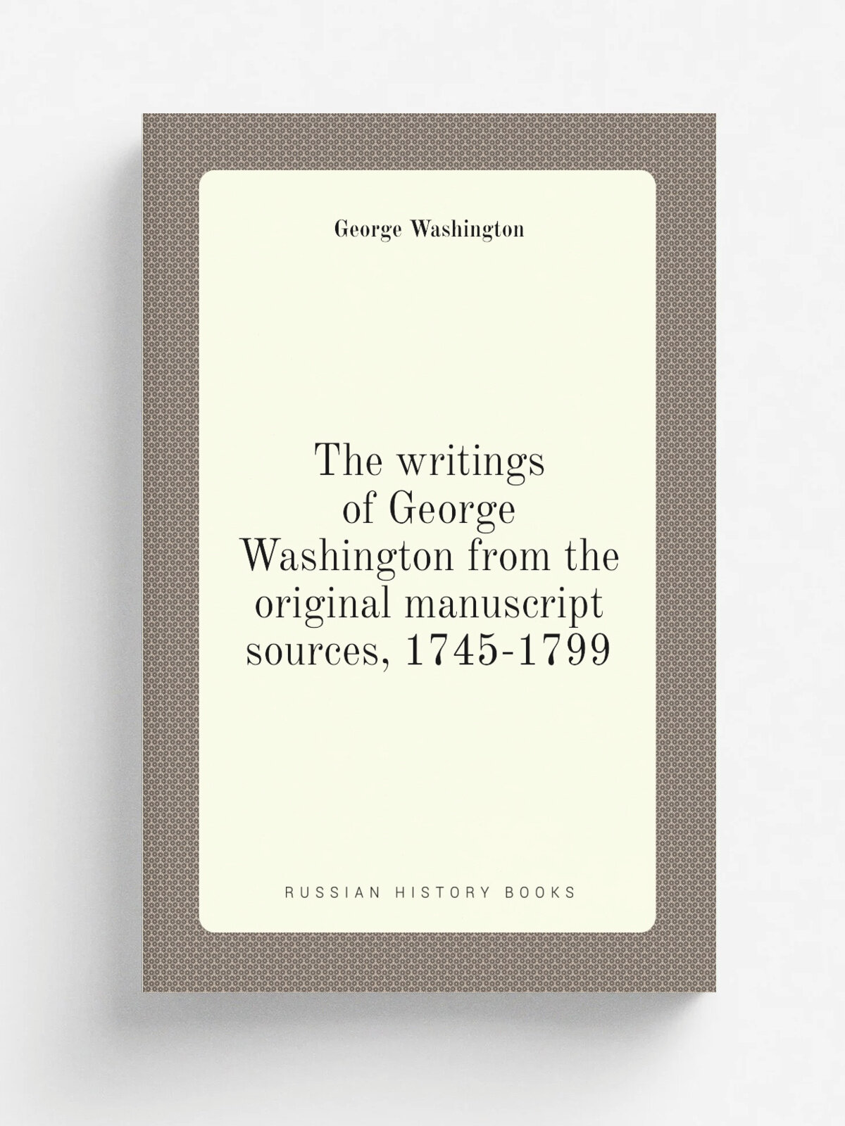 The writings of George Washington from the original manuscript sources, 1745-1799 | George Washington | 1931 | Washington, U.S. Govt. Print. off | Ре…