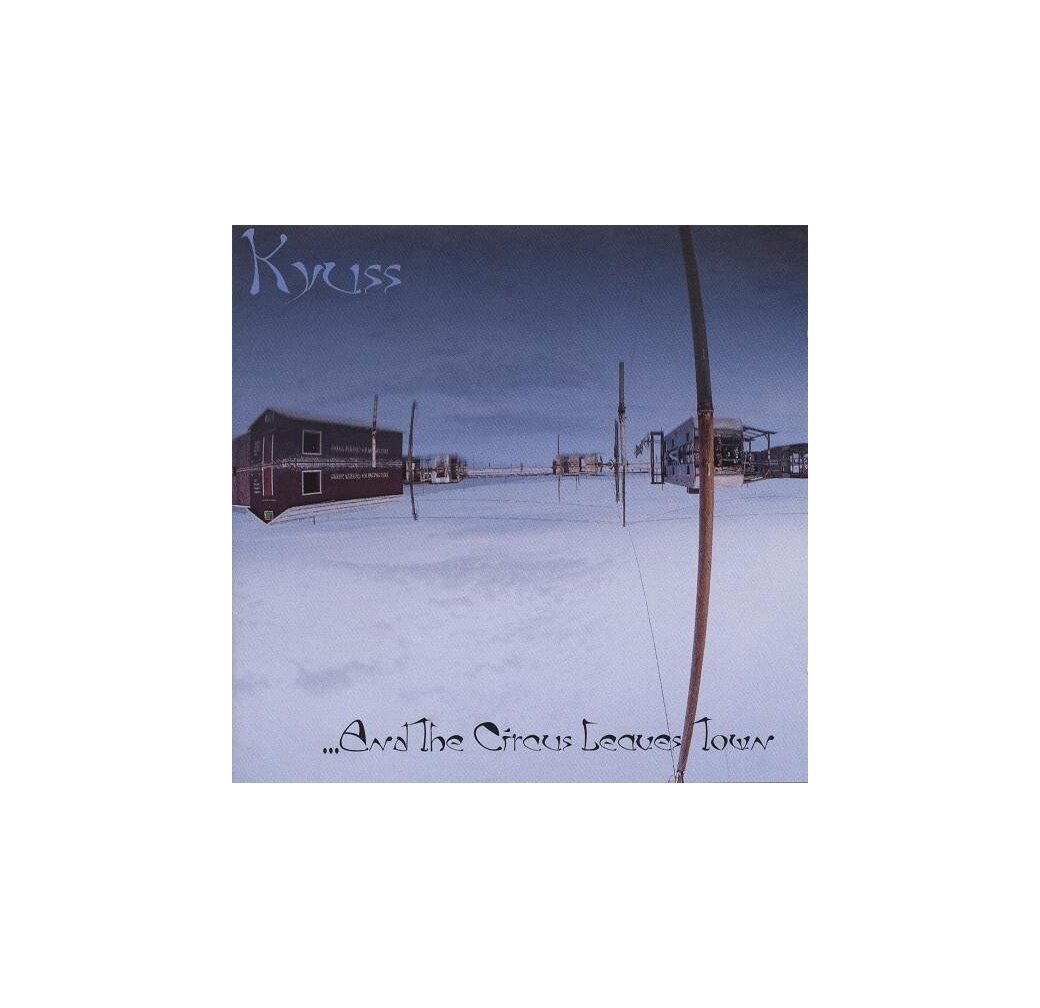 Диск Kyuss - . And The Circus Leaves Town (1 CD)