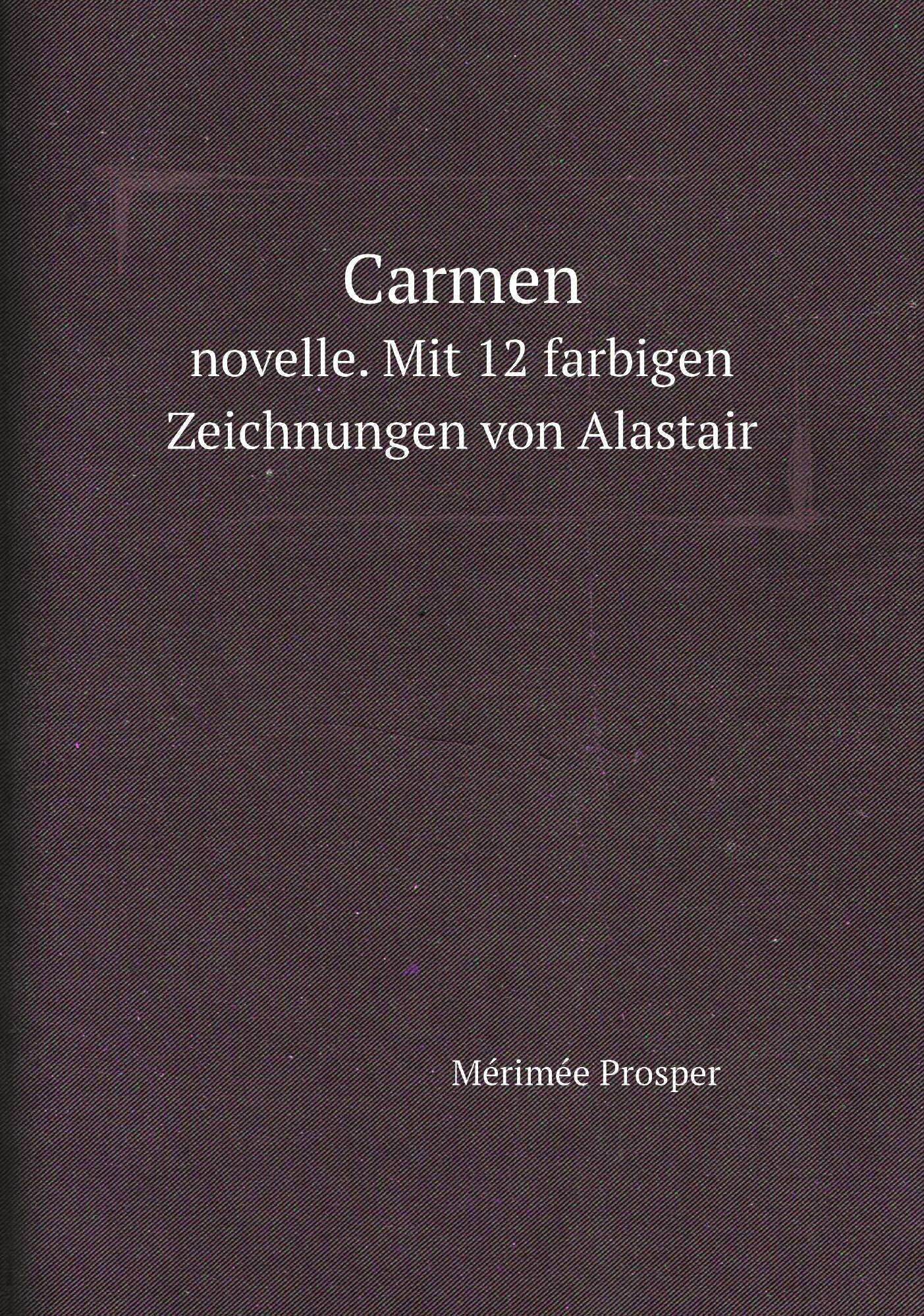 Carmen. novelle. Mit 12 farbigen Zeichnungen von Alastair