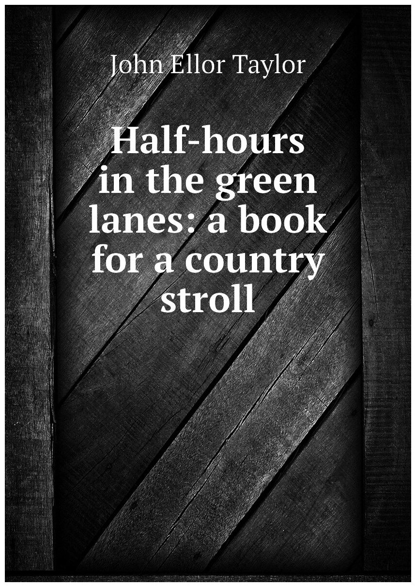 Half-hours in the green lanes: a book for a country stroll