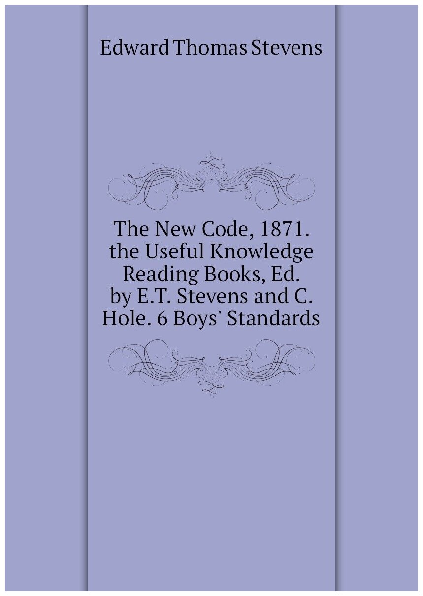 The New Code, 1871. the Useful Knowledge Reading Books, Ed. by E.T. Stevens and C. Hole. 6 Boys' Standards