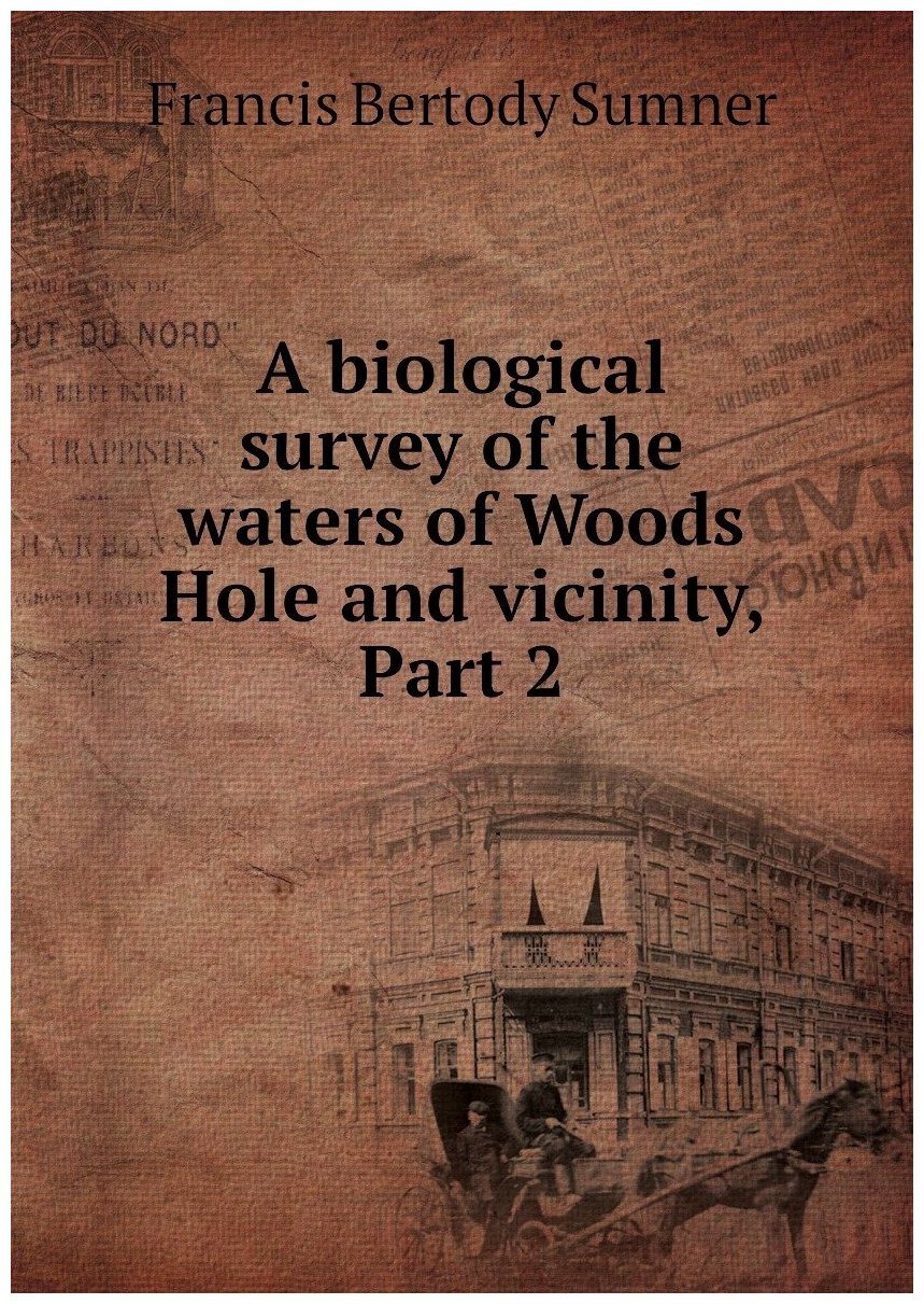A biological survey of the waters of Woods Hole and vicinity, Part 2