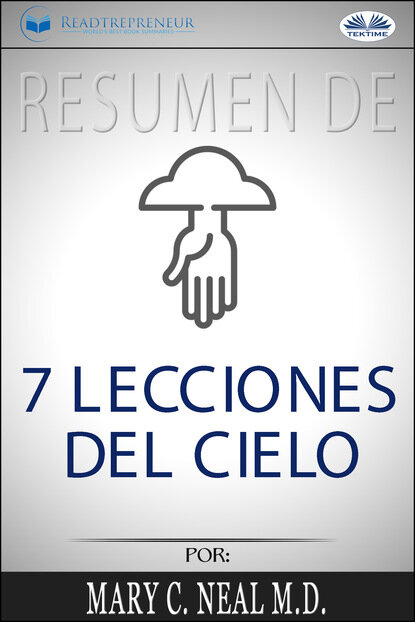 Resumen De 7 Lecciones Del Cielo, Por Mary C. Neal M.D. [Цифровая книга]