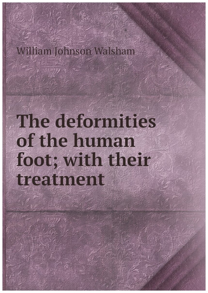 The deformities of the human foot; with their treatment