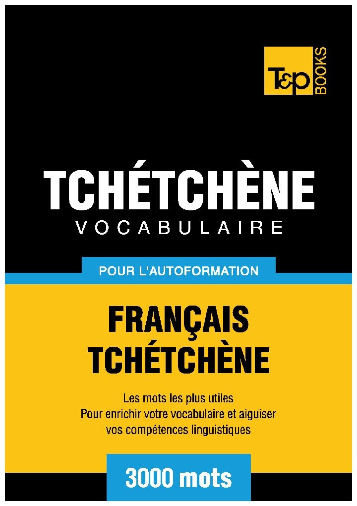 Vocabulaire Français-Tchétchène pour l'autoformation - 3000 mots les plus courants