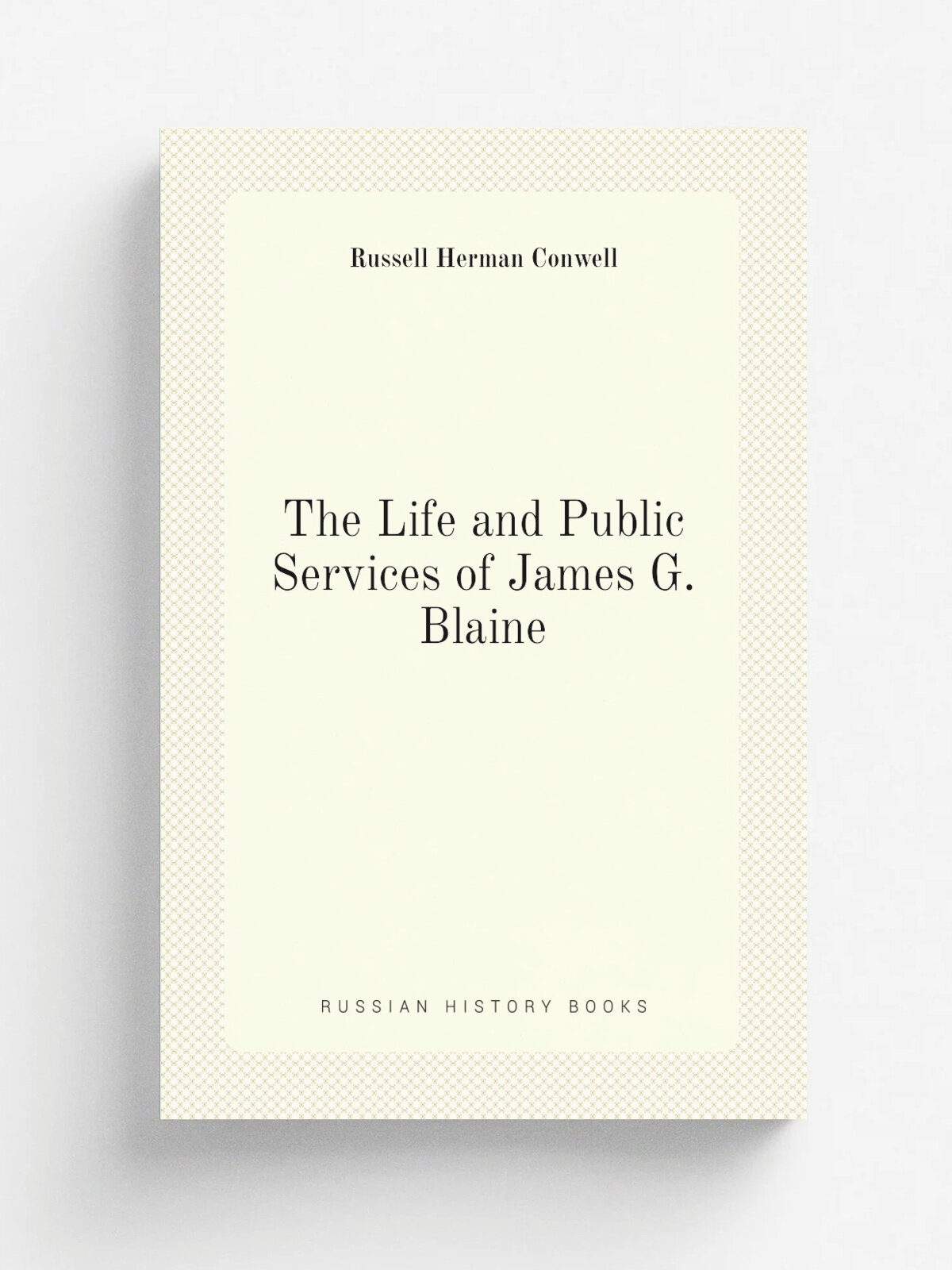 The Life and Public Services of James G. Blaine | Conwell Russell Herman | 1884 | E.C. Allen & Co | Репринт