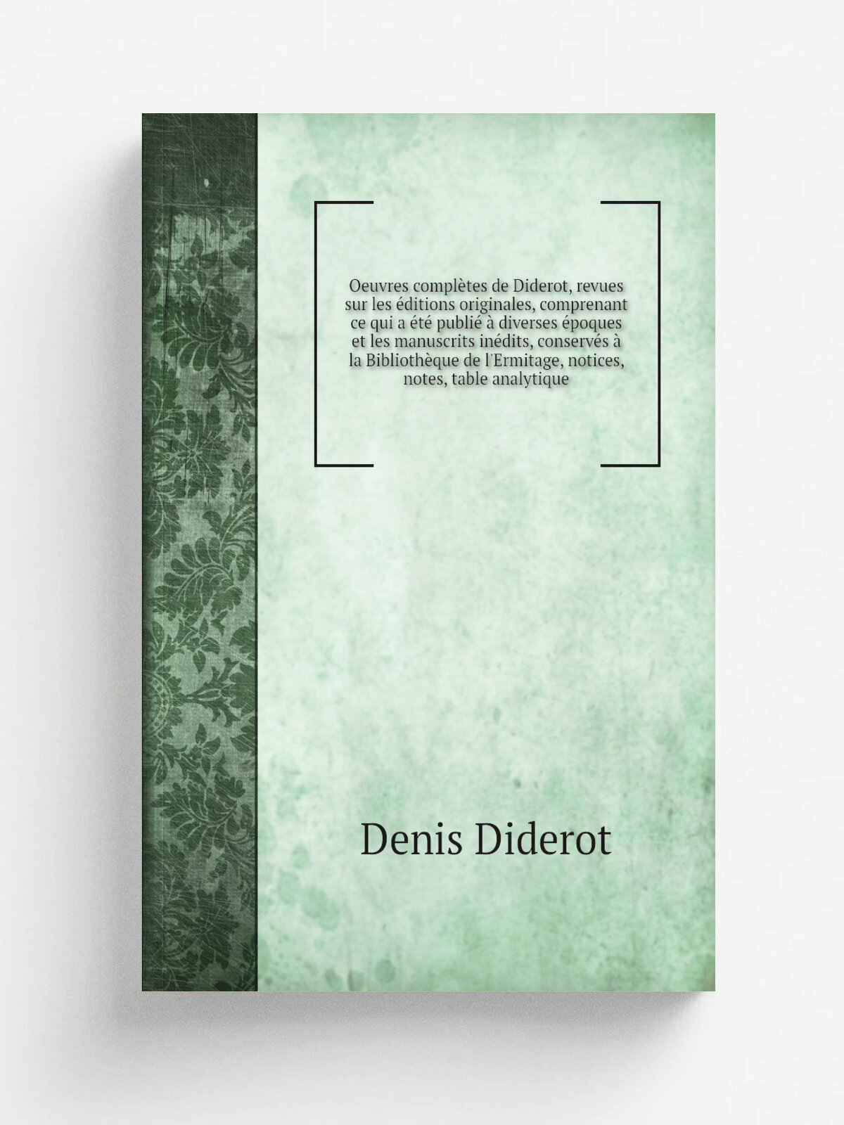 Oeuvres compl.tes de Diderot, revues sur les . ditions originales, comprenant ce qui a . t. publi. . diverses . poques et les manuscrits in.dits, conser…