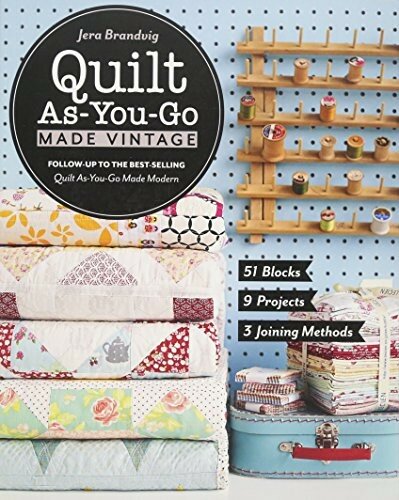 Brandvig Jera "Quilt As-You-Go Made Vintage: 51 Blocks, 9 Projects, 3 Joining Methods"