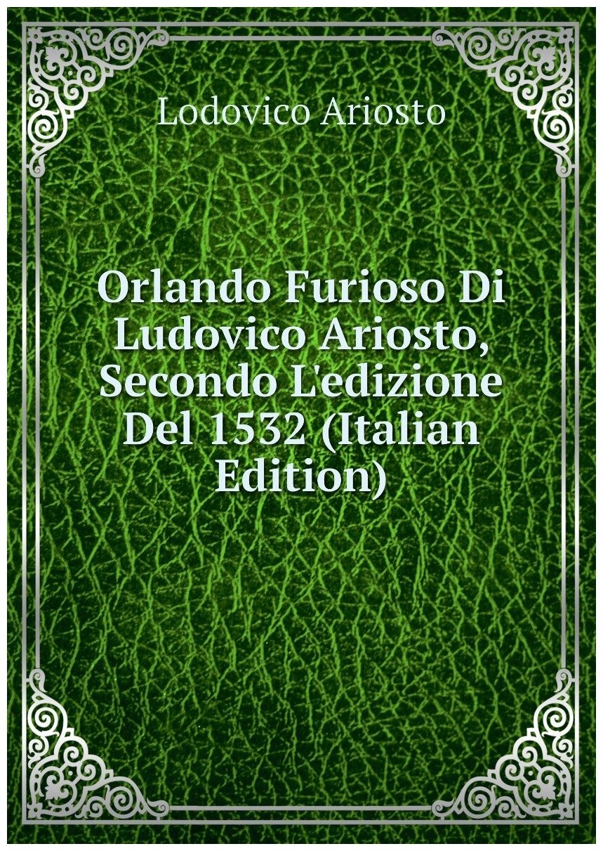 Orlando Furioso Di Ludovico Ariosto, Secondo L'edizione Del 1532 (Italian Edition)