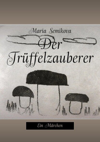 Der Trüffelzauberer. Ein Märchen [Цифровая книга]