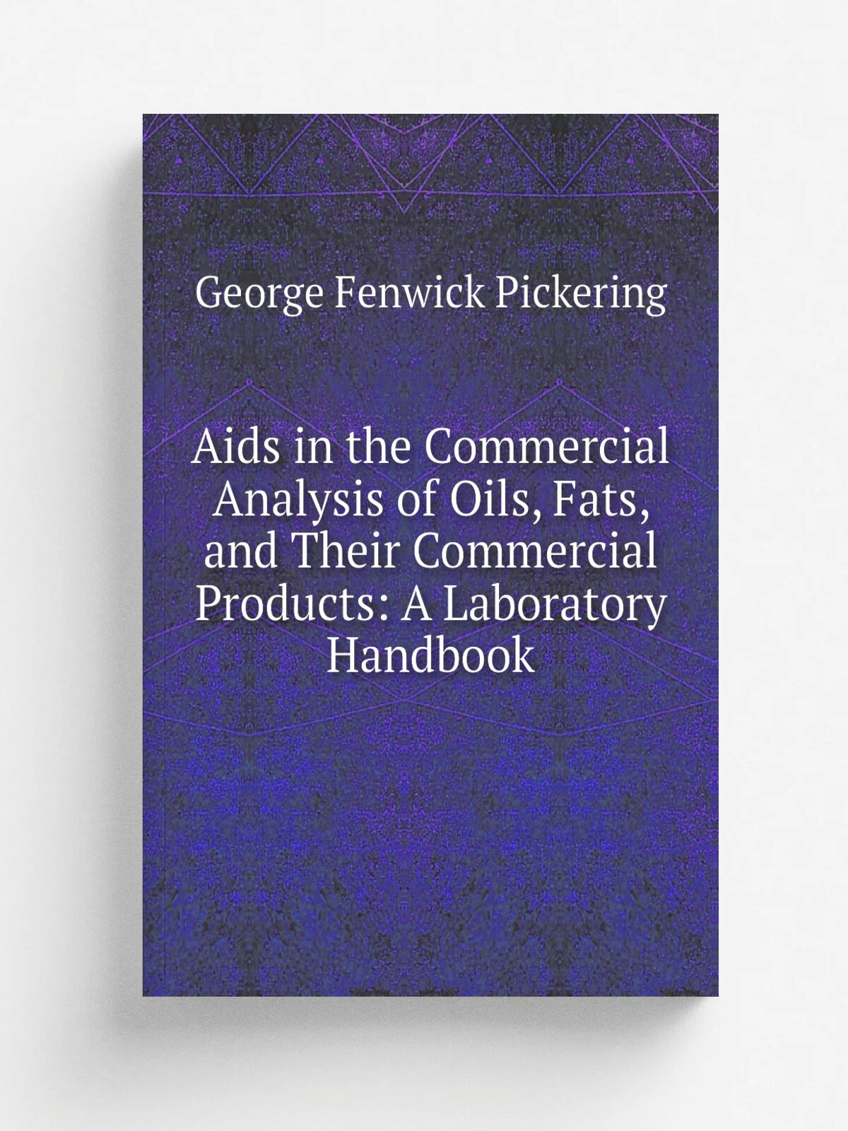 Aids in the Commercial Analysis of Oils, Fats, and Their Commercial Products: A Laboratory Handbook