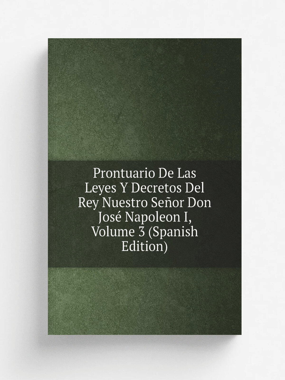 Prontuario De Las Leyes Y Decretos Del Rey Nuestro Se.or Don Jos. Napoleon I, Volume 3 (Spanish Edition) | Репринт